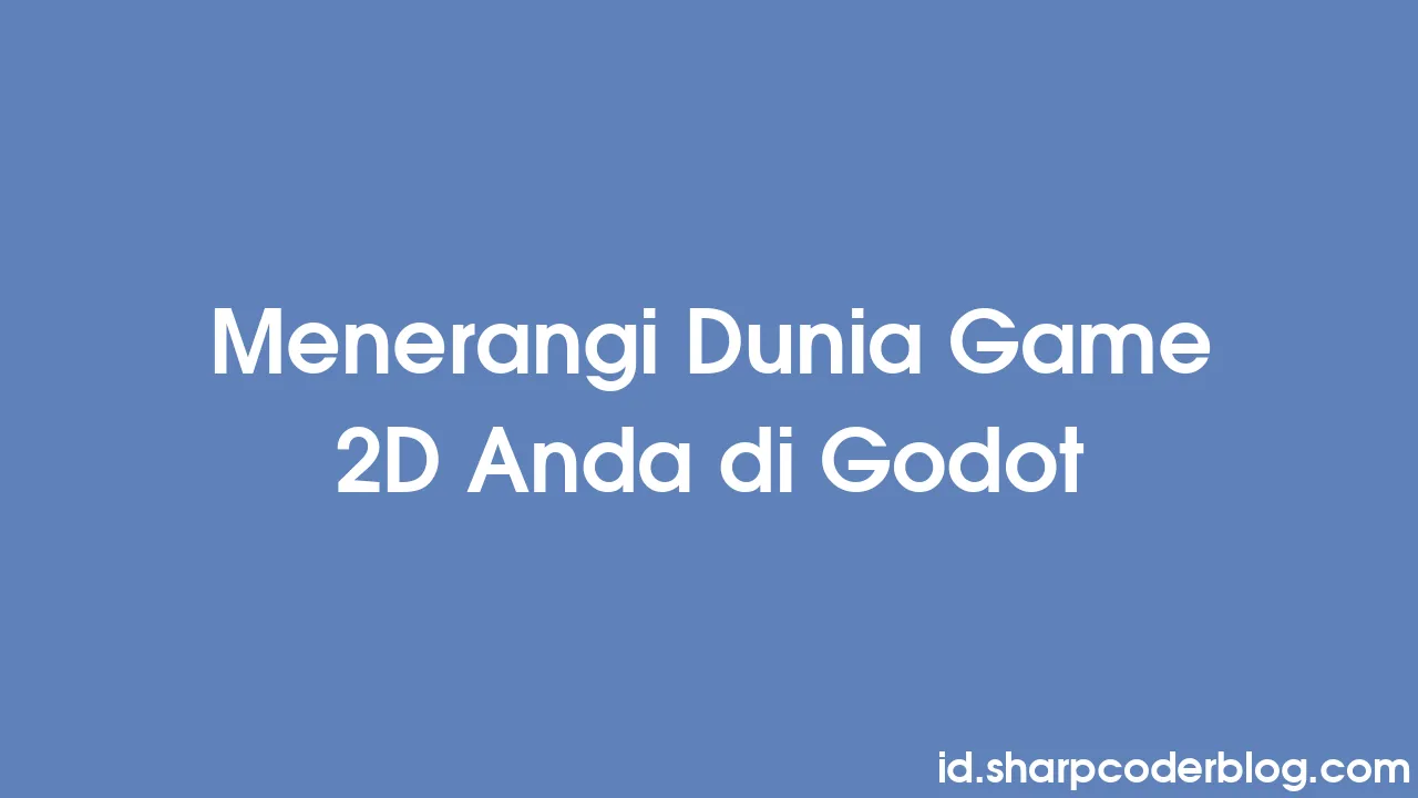 Menerangi Dunia Game 2D Anda di Godot | Sharp Coder Blog