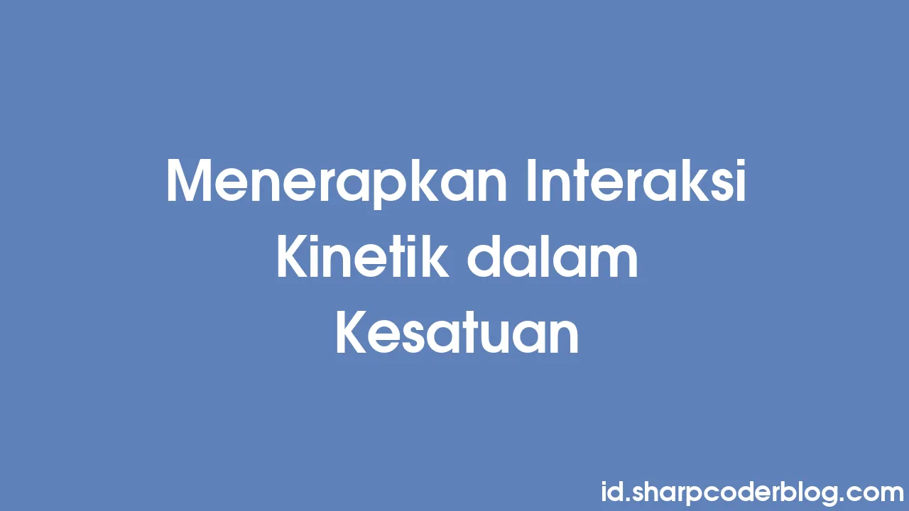 Menerapkan Interaksi Kinetik dalam Kesatuan | Sharp Coder Blog Menerapkan Interaksi Kinetik dalam Kesatuan | Sharp Coder Blog