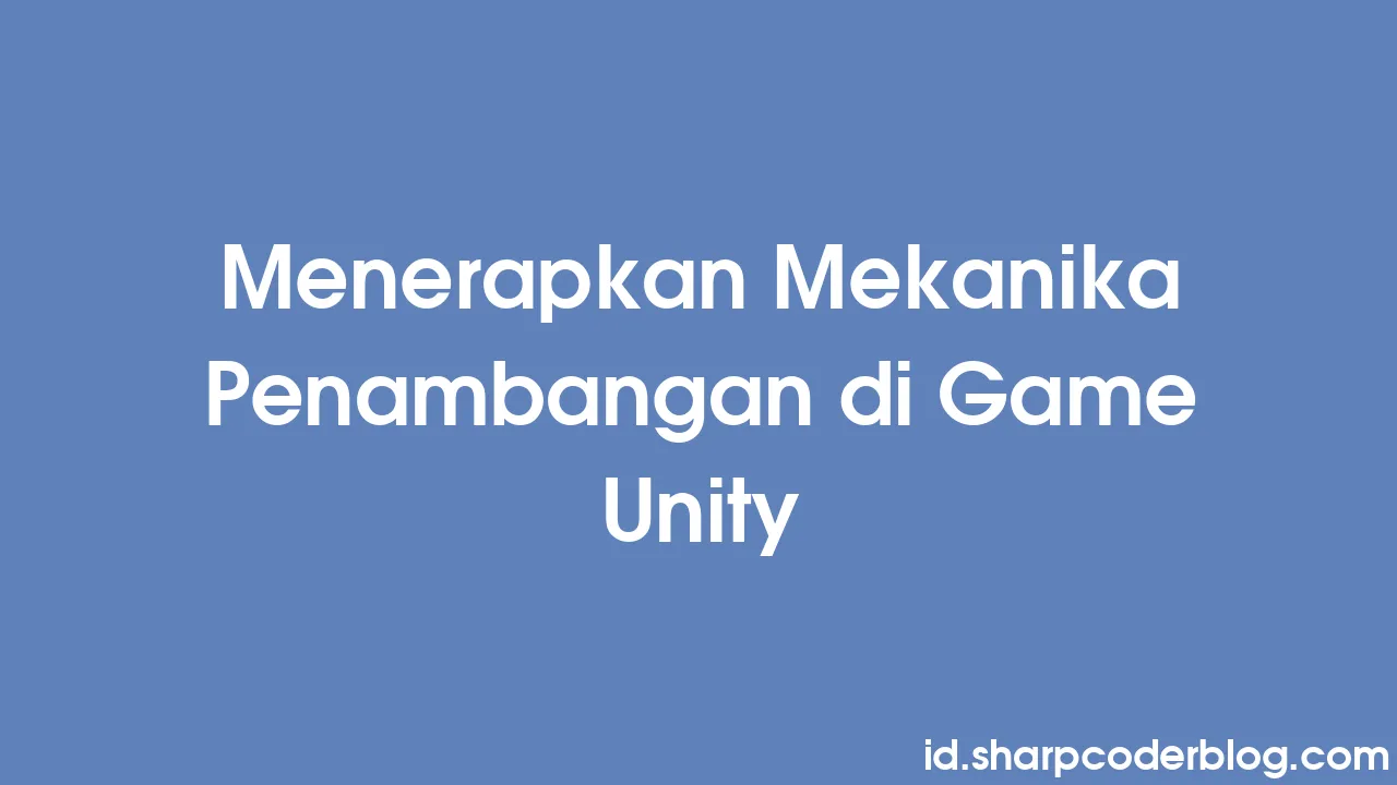 Menerapkan Mekanika Penambangan Di Game Unity Sharp Coder Blog