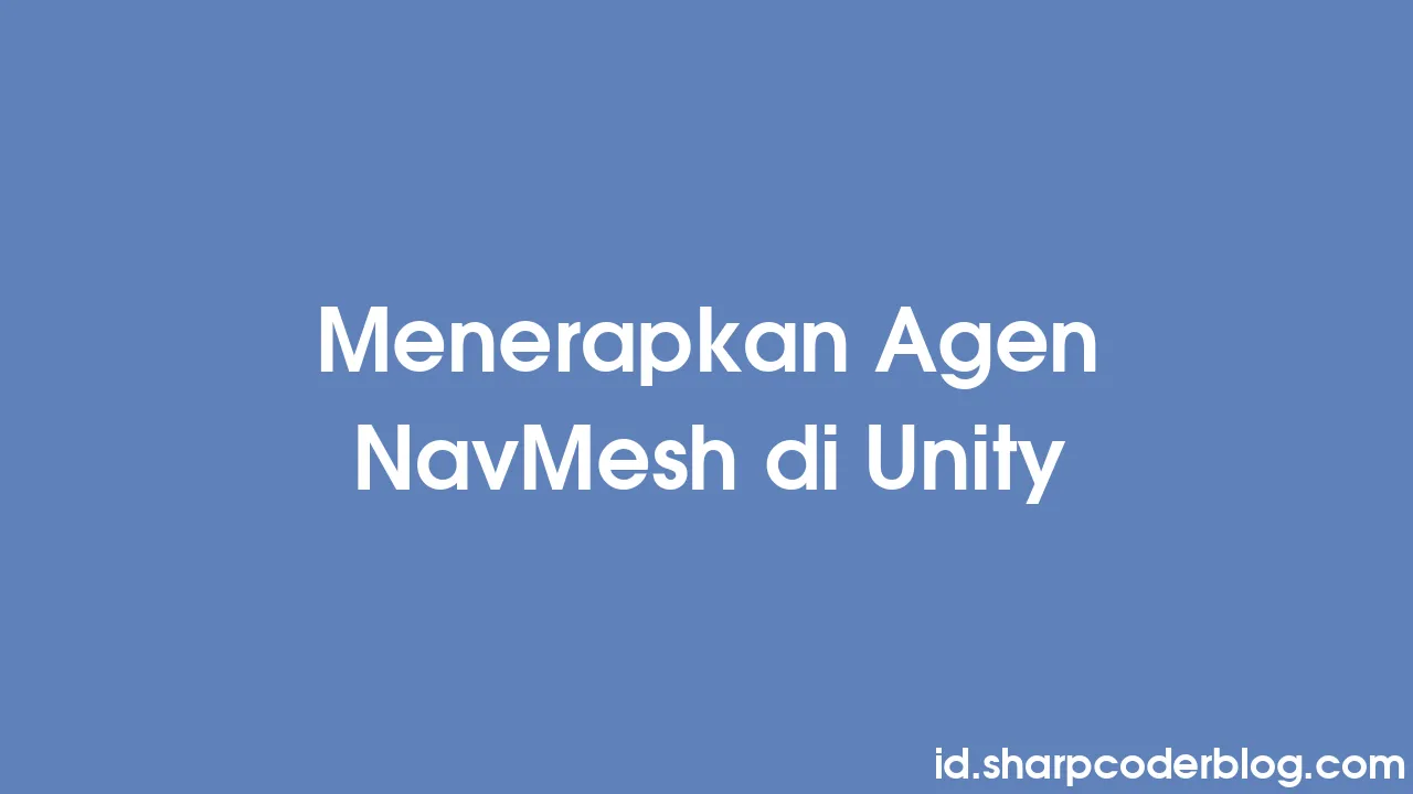 Menerapkan Agen NavMesh di Unity | Sharp Coder Blog