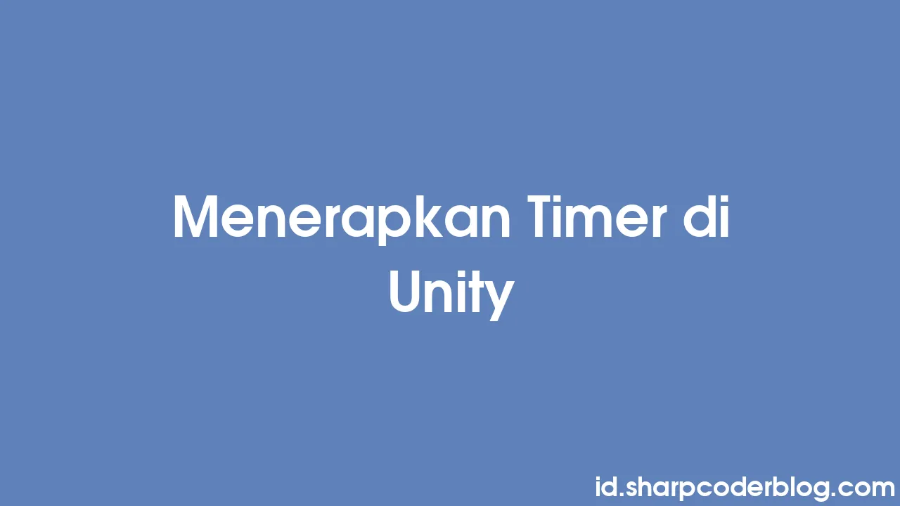 Menerapkan Timer Di Unity Sharp Coder Blog