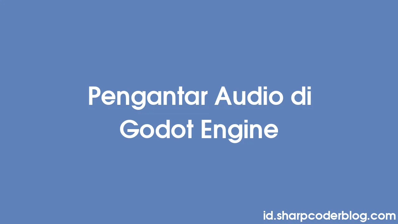 Pengantar Audio Di Godot Engine Sharp Coder Blog