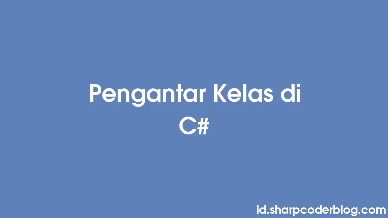 Pengantar Kelas Di C Sharp Coder Blog