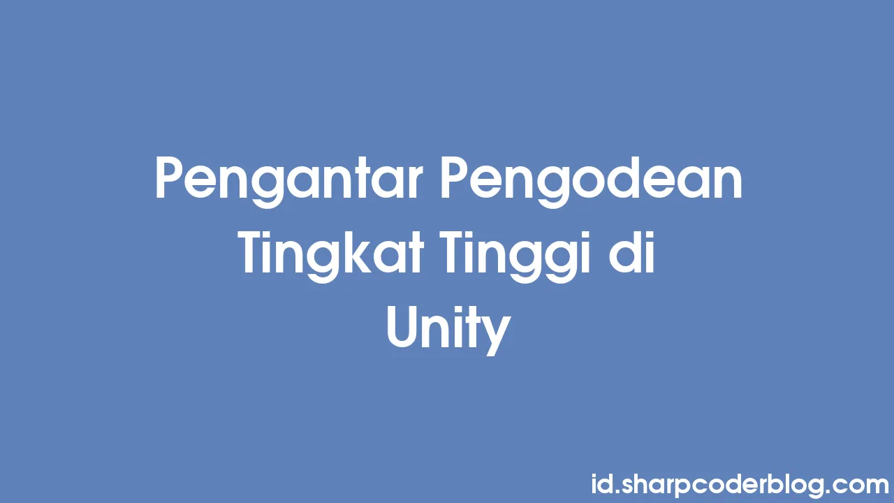 Pengantar Pengodean Tingkat Tinggi di Unity | Sharp Coder Blog