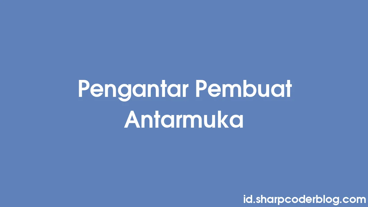 Pengantar Pembuat Antarmuka | Sharp Coder Blog