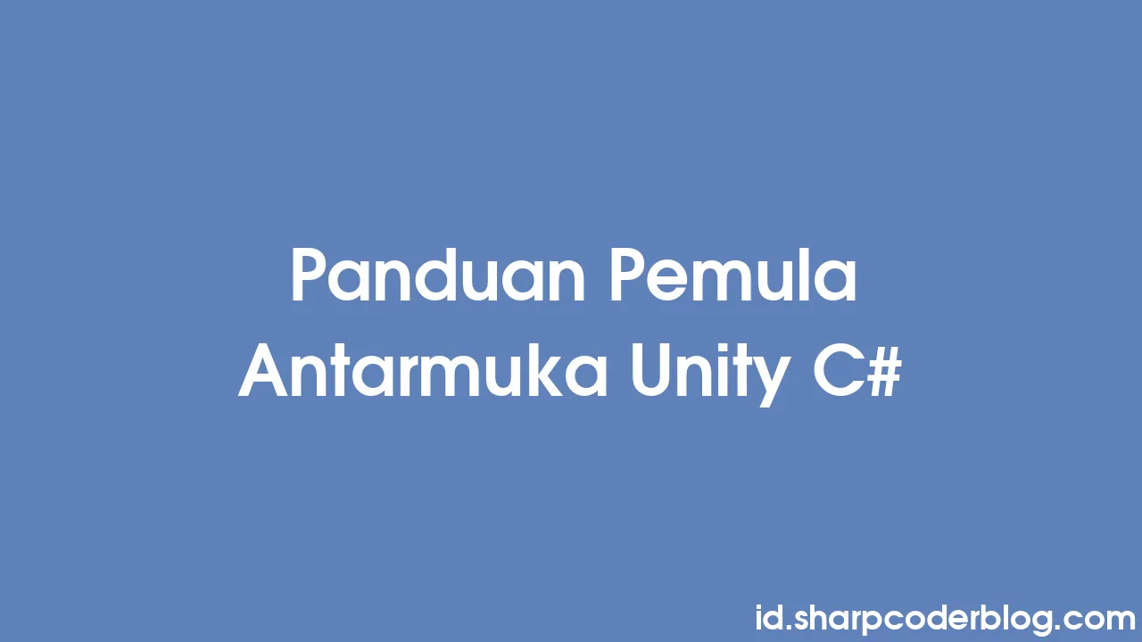 Panduan Pemula Antarmuka Unity C# | Sharp Coder Blog