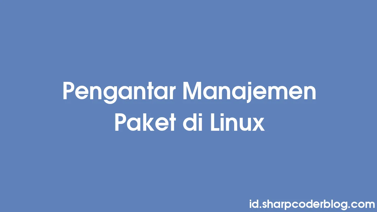 Pengantar Manajemen Paket di Linux | Sharp Coder Blog