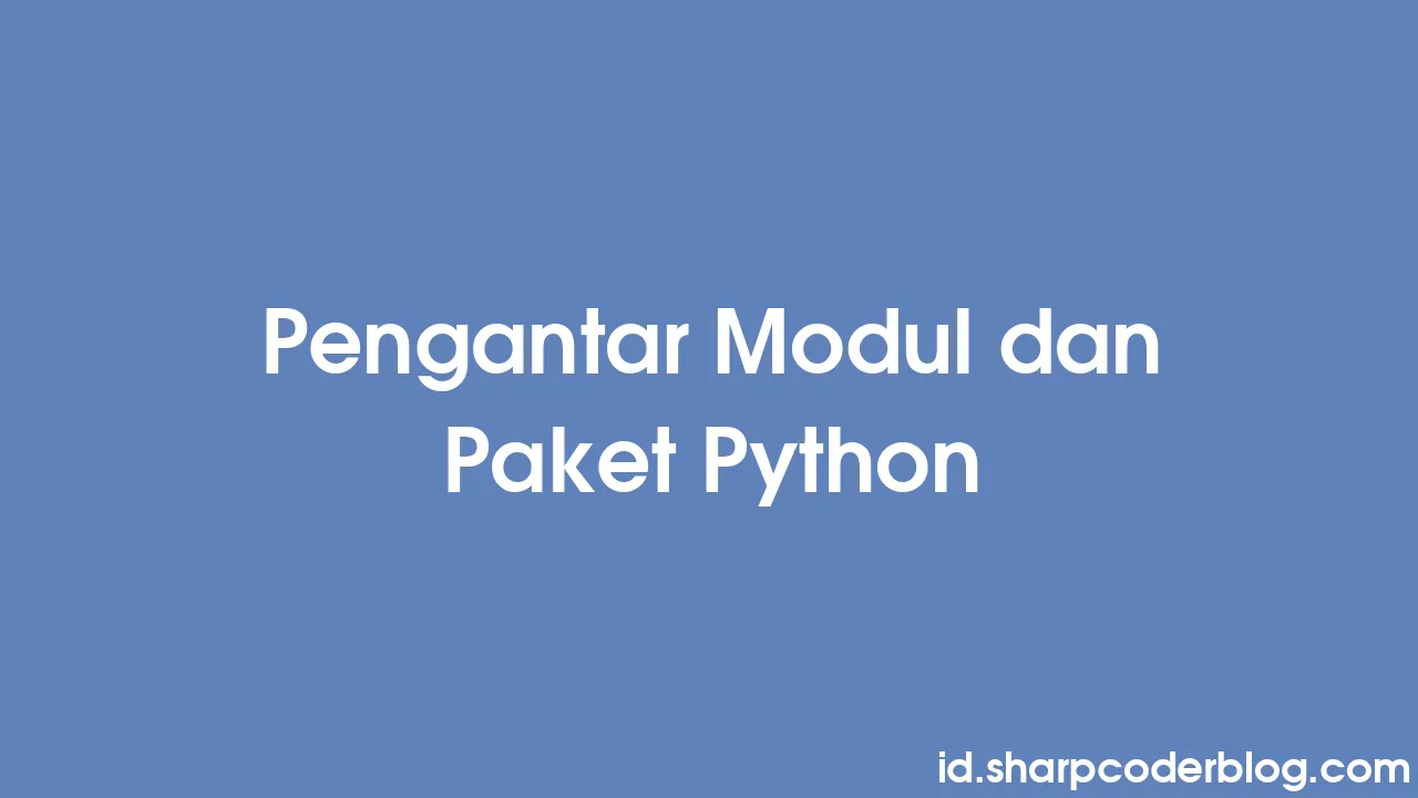 Pengantar Modul dan Paket Python | Sharp Coder Blog