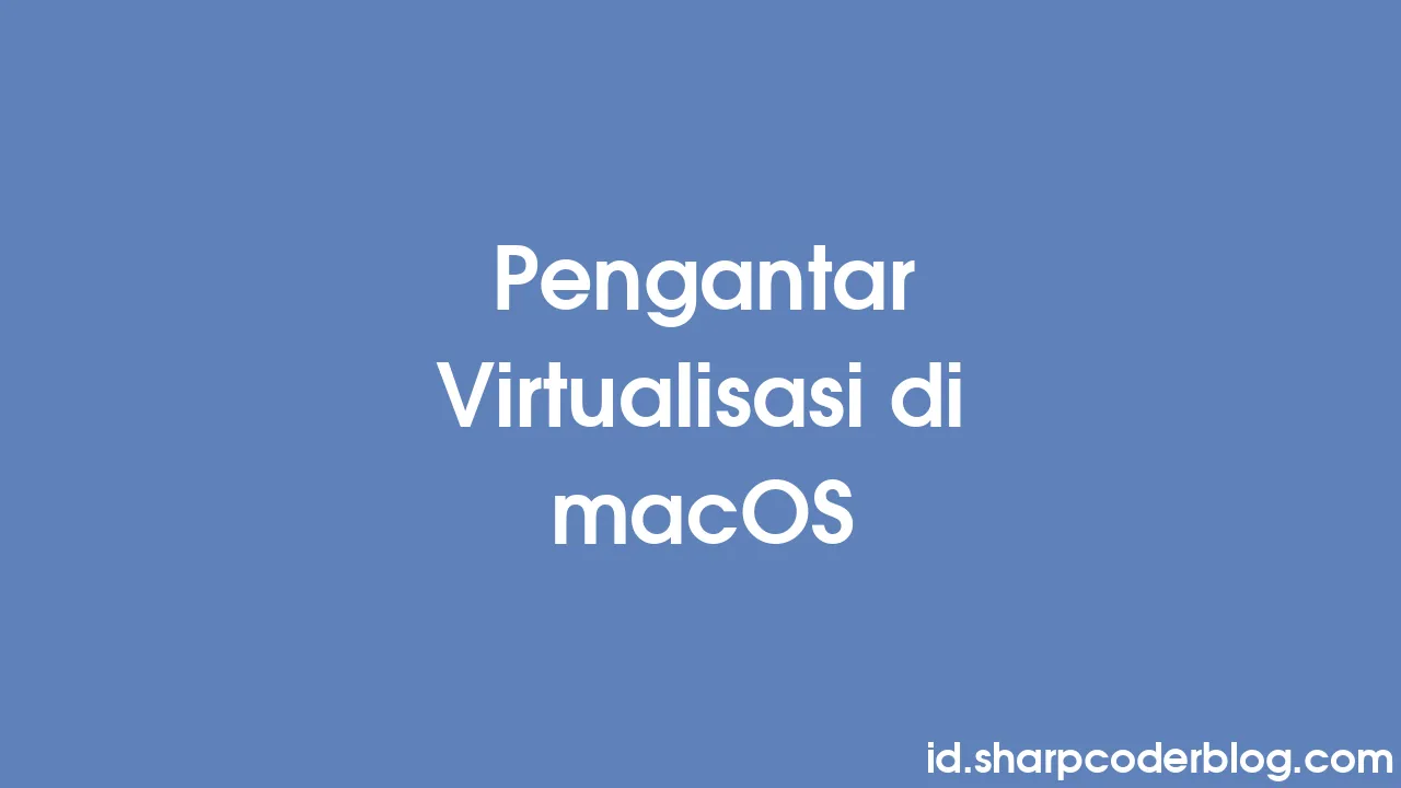 Pengantar Virtualisasi di macOS | Sharp Coder Blog