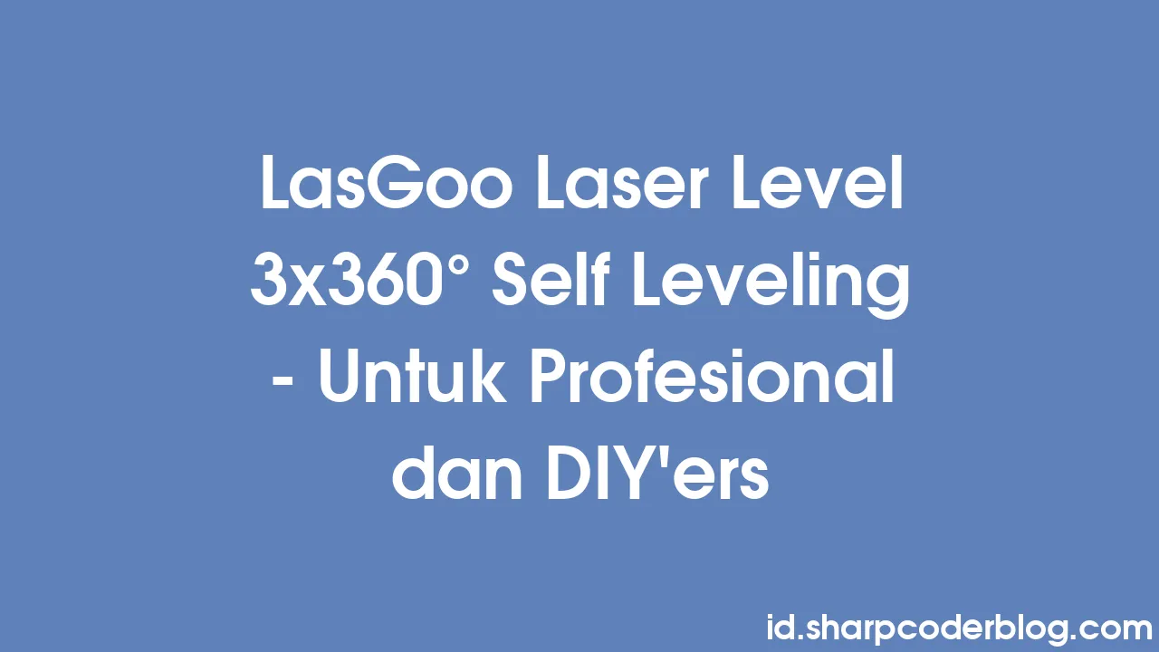 LasGoo Laser Level 3x360° Self Leveling - Untuk Profesional dan DIY'ers | Sharp Coder Blog