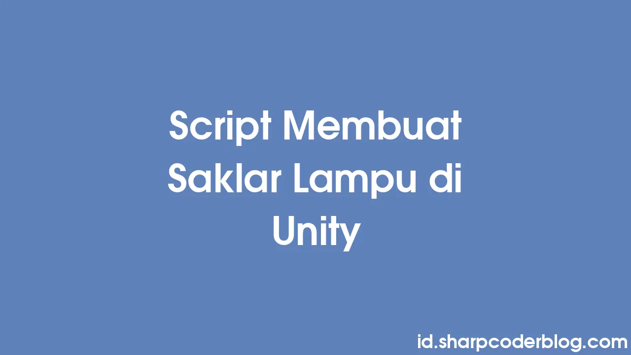 Script Membuat Saklar Lampu Di Unity Sharp Coder Blog 7752