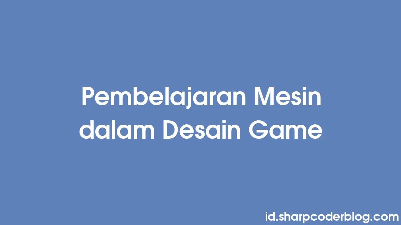 Pembelajaran Mesin dalam Desain Game | Sharp Coder Blog