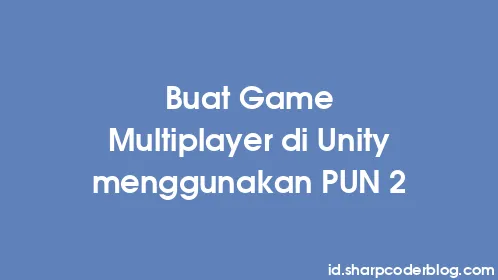 Buat Game Multiplayer di Unity menggunakan PUN 2 - Thumbnail