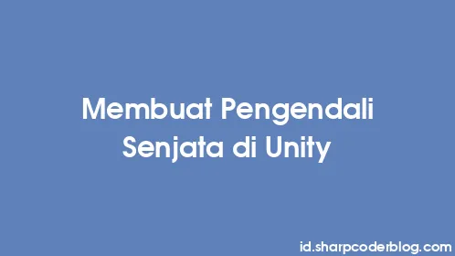 Membuat Pengendali Senjata di Unity - Thumbnail