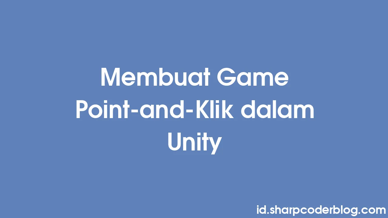 Membuat Game Point And Klik Dalam Unity Sharp Coder Blog