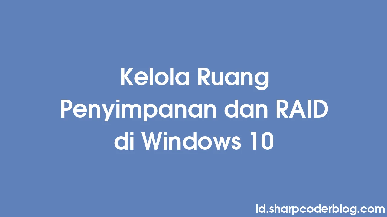 Kelola Ruang Penyimpanan dan RAID di Windows 10 | Sharp Coder Blog