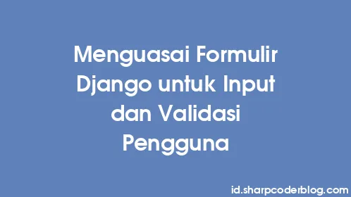 Menguasai Formulir Django untuk Input dan Validasi Pengguna - Thumbnail