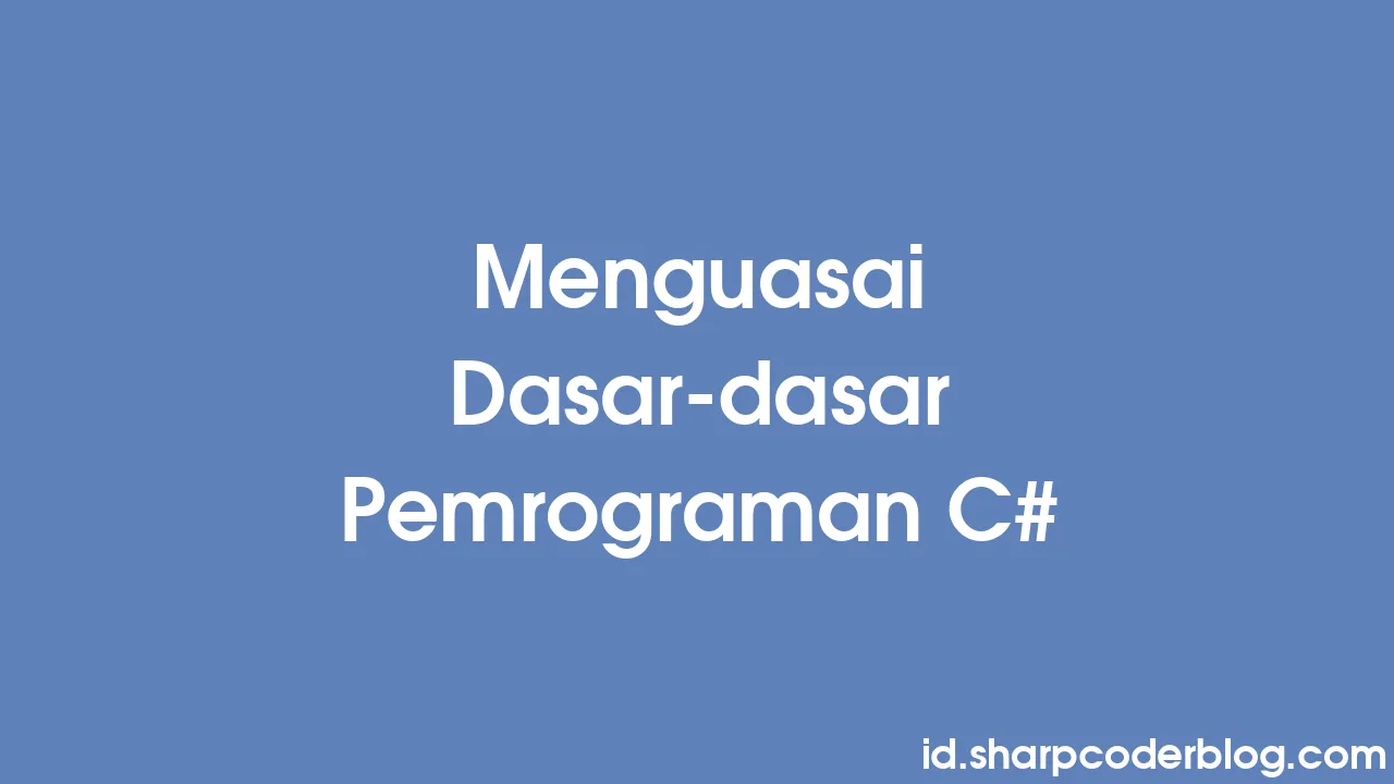 Menguasai Dasar Dasar Pemrograman C Sharp Coder Blog