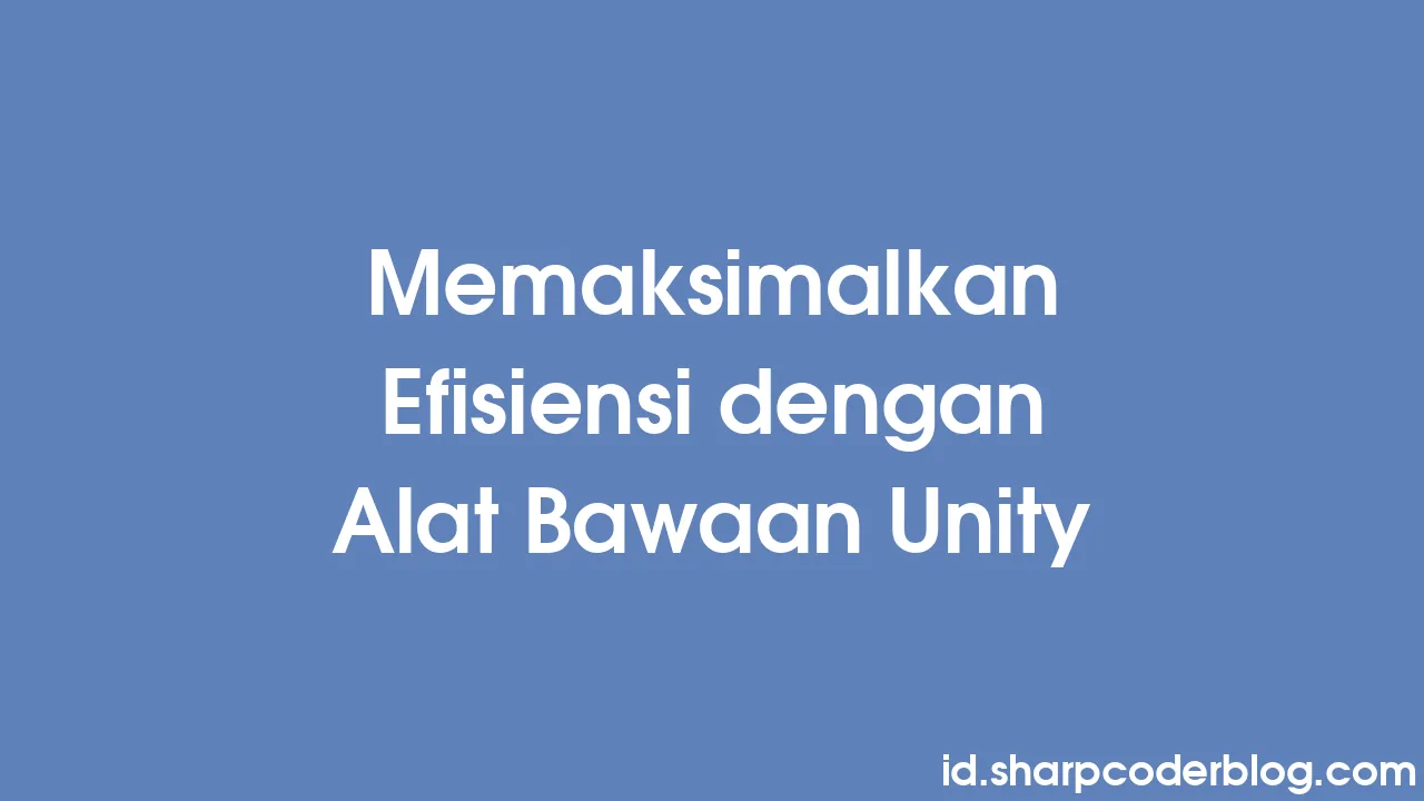 Memaksimalkan Efisiensi dengan Alat Bawaan Unity | Sharp Coder Blog Memaksimalkan Efisiensi dengan Alat Bawaan Unity | Sharp Coder Blog