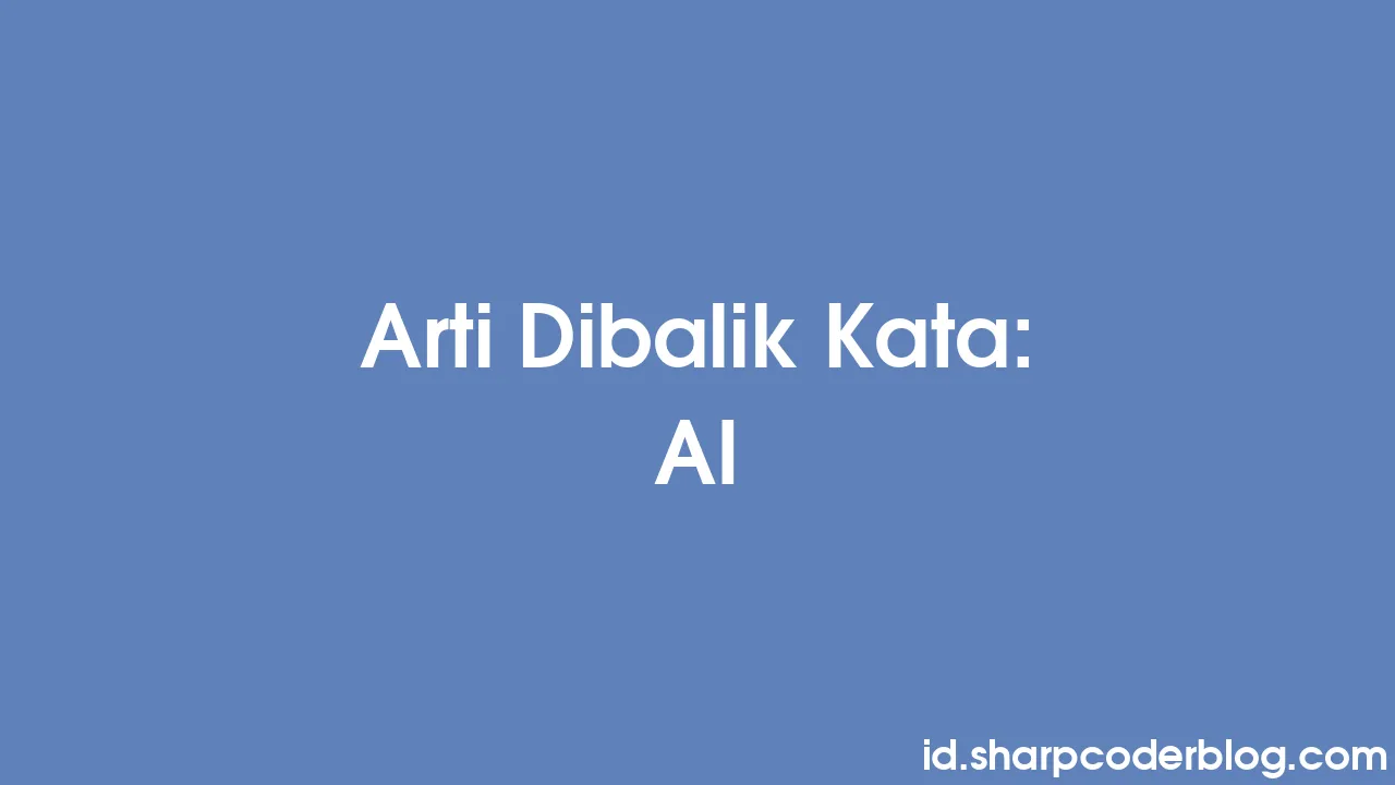 Arti Dibalik Kata: AI | Sharp Coder Blog
