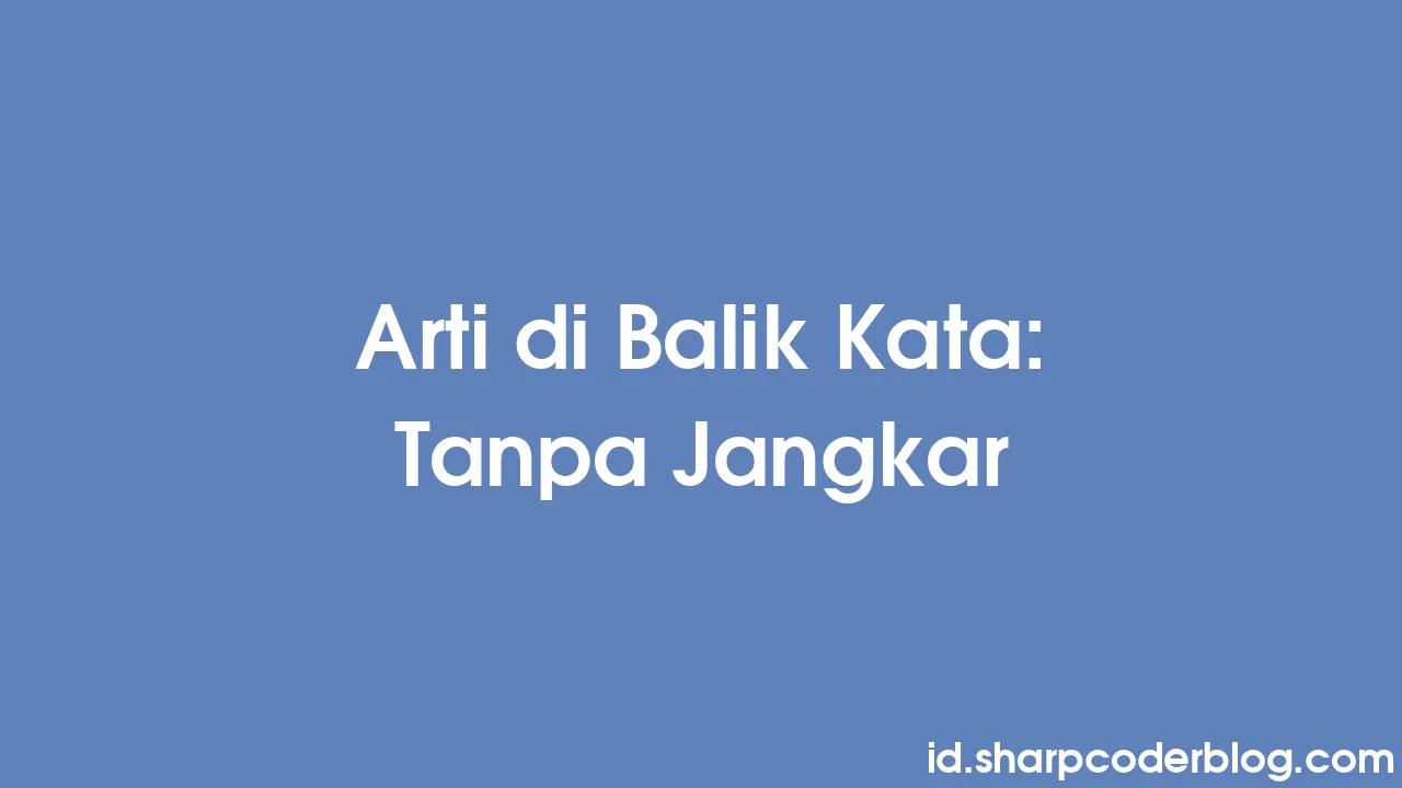Arti di Balik Kata: Tanpa Jangkar | Sharp Coder Blog