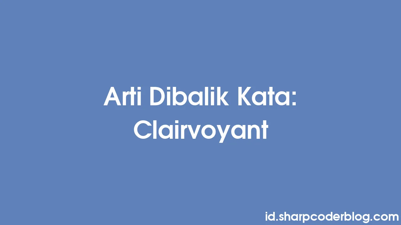 Arti Dibalik Kata: Clairvoyant | Sharp Coder Blog