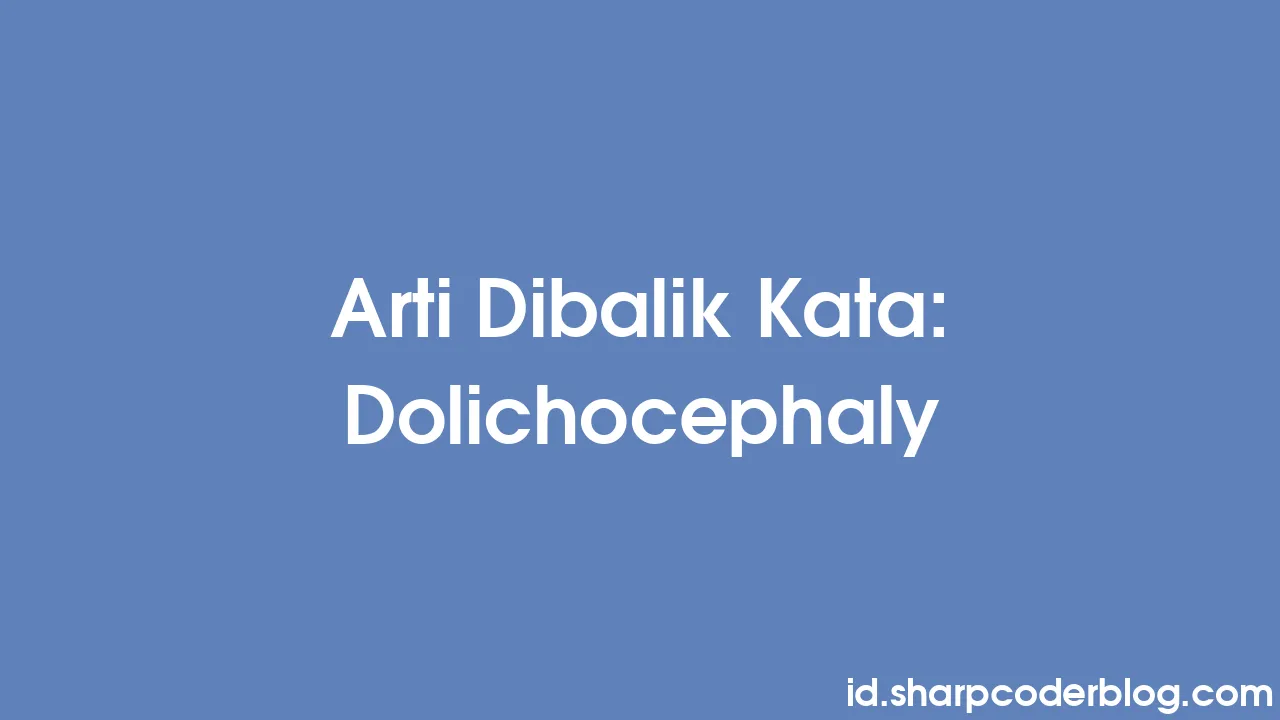 Arti Dibalik Kata: Dolichocephaly | Sharp Coder Blog Arti Dibalik Kata: Dolichocephaly | Sharp Coder Blog