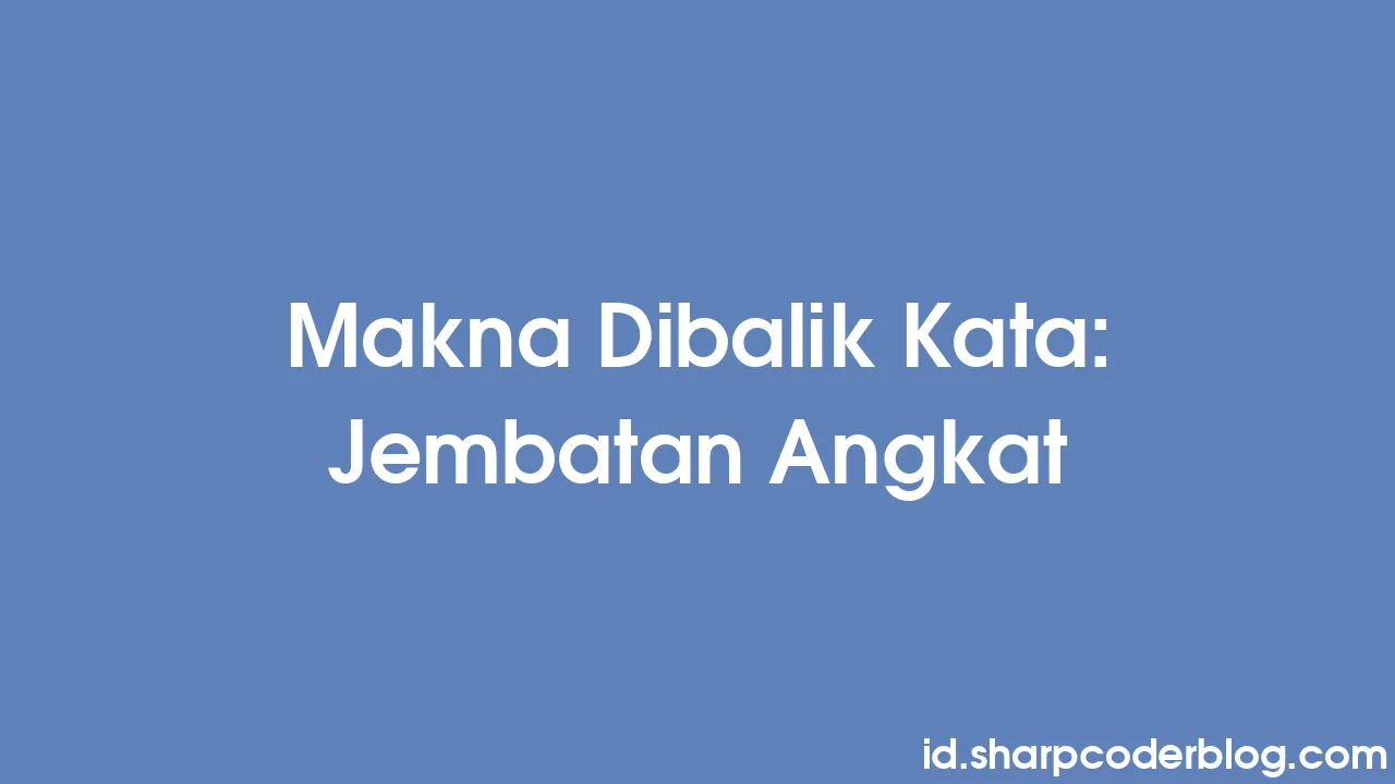 Makna Dibalik Kata Jembatan Angkat Sharp Coder Blog