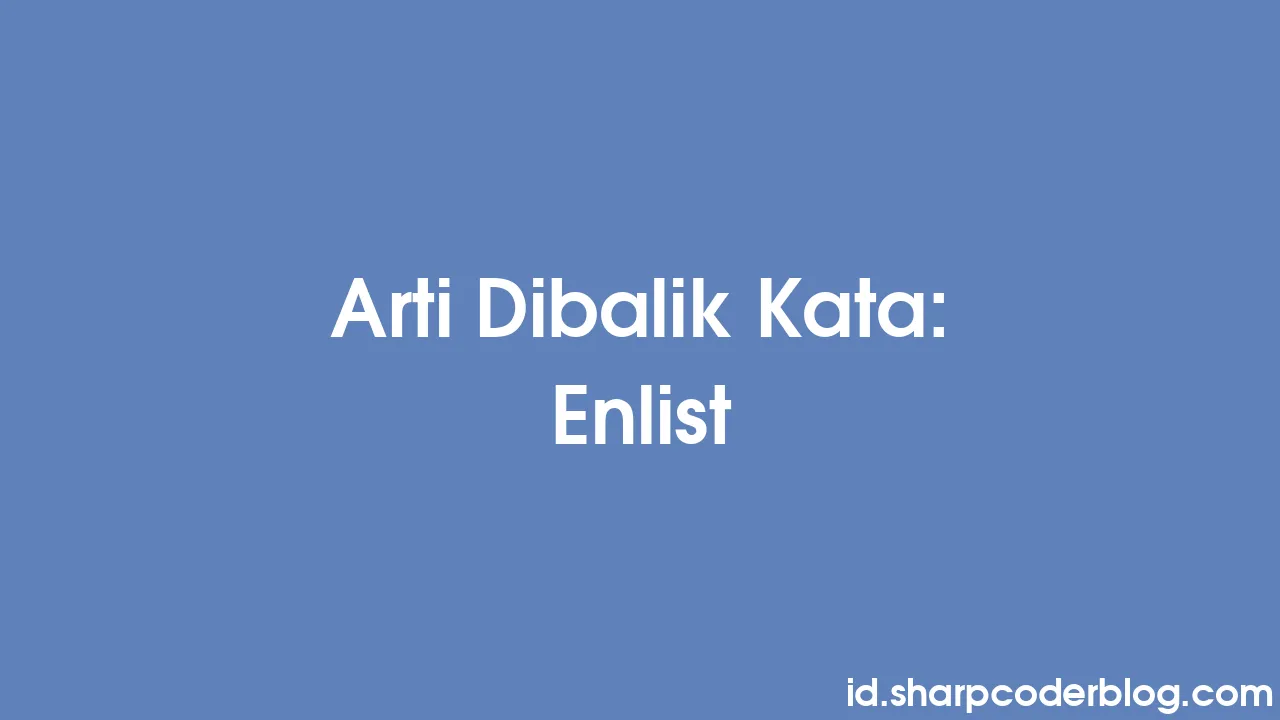 Arti Dibalik Kata: Enlist | Sharp Coder Blog