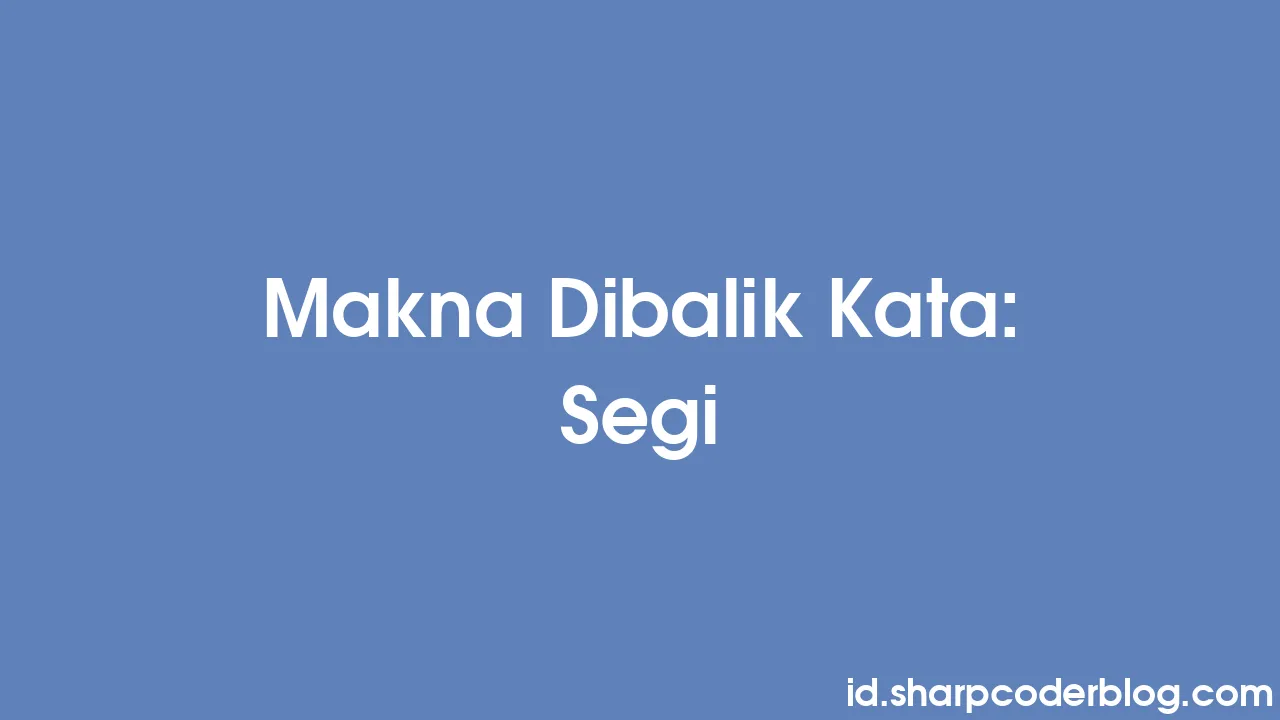 Makna Dibalik Kata: Segi | Sharp Coder Blog