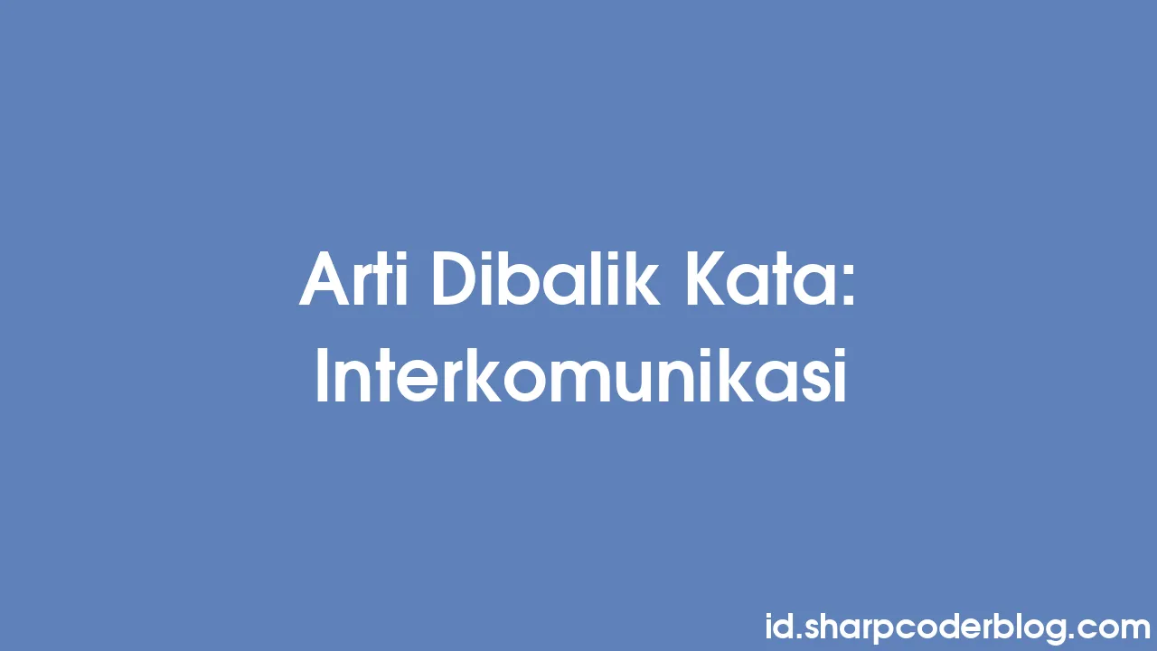 Arti Dibalik Kata: Interkomunikasi | Sharp Coder Blog Arti Dibalik Kata: Interkomunikasi | Sharp Coder Blog
