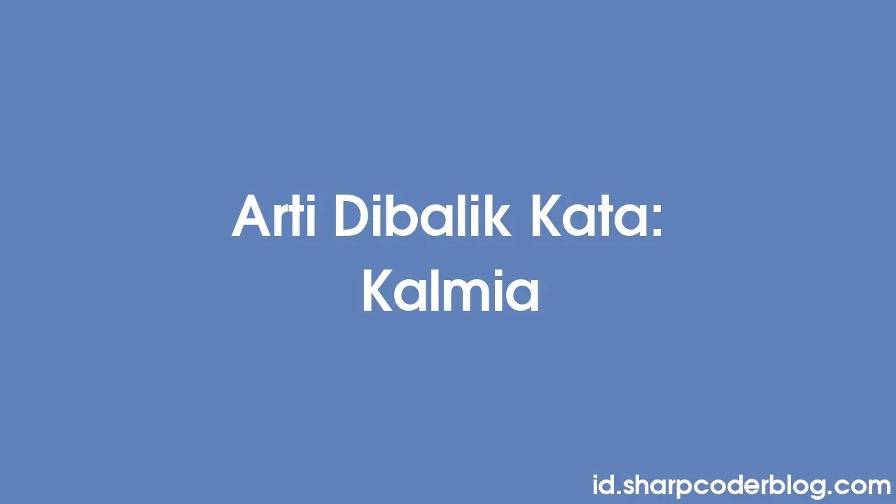 Arti Dibalik Kata: Kalmia | Sharp Coder Blog Arti Dibalik Kata: Kalmia | Sharp Coder Blog