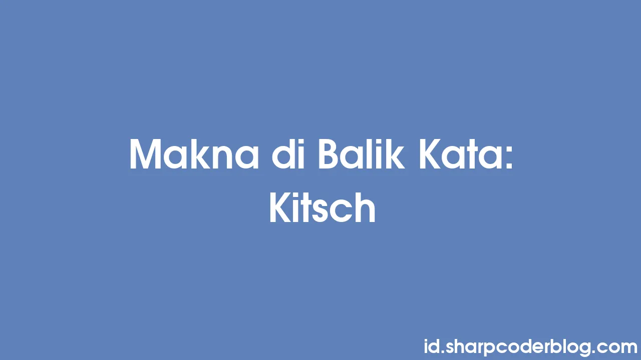 Makna di Balik Kata: Kitsch | Sharp Coder Blog