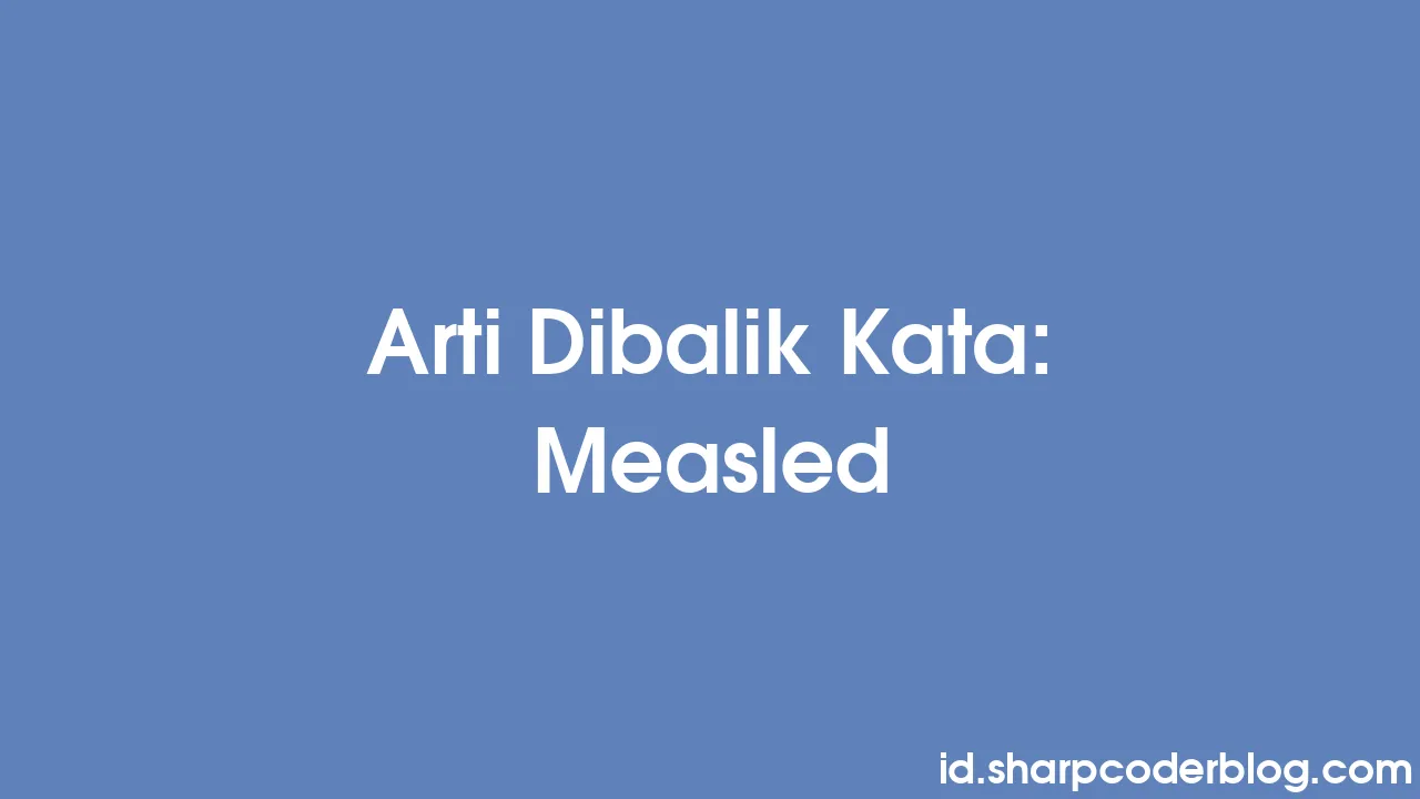 Arti Dibalik Kata: Measled | Sharp Coder Blog