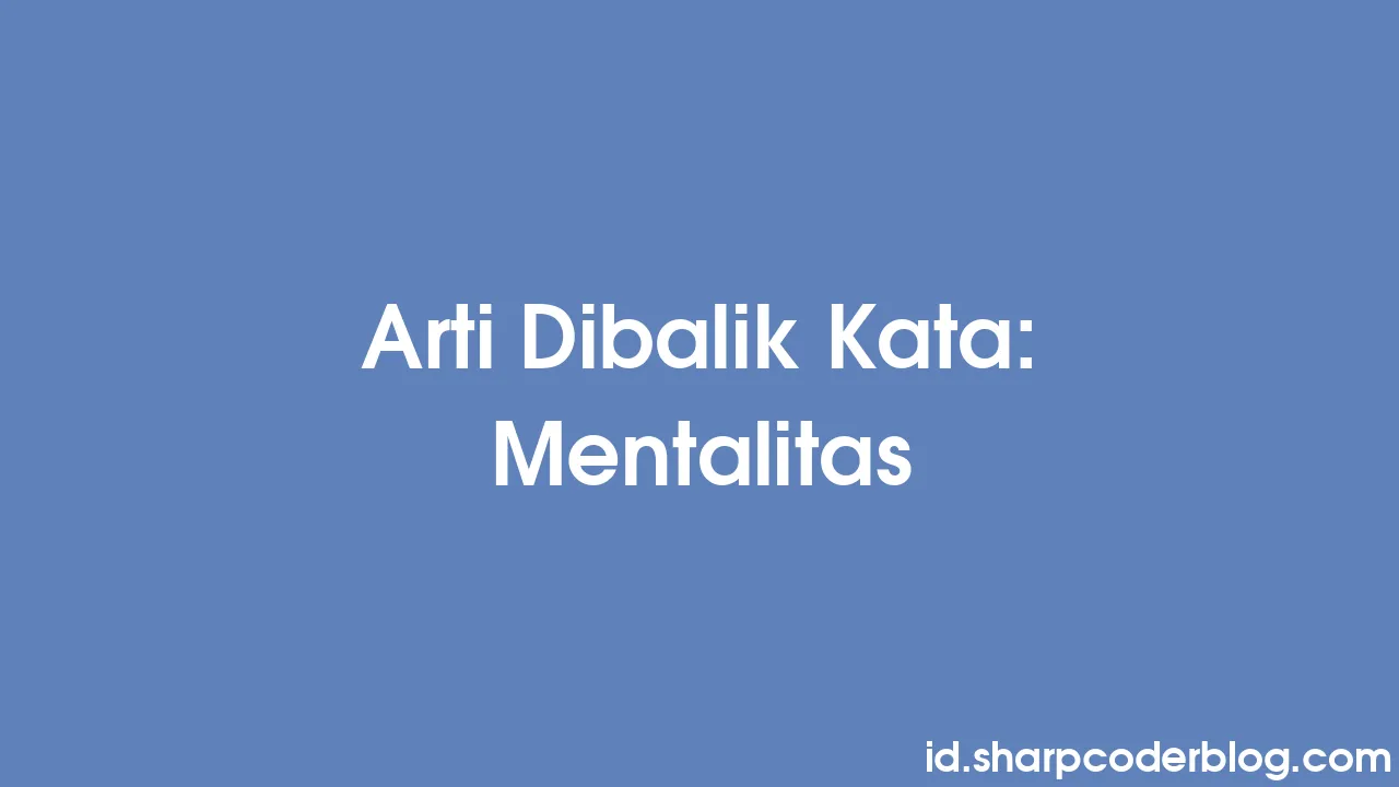 Arti Dibalik Kata: Mentalitas | Sharp Coder Blog