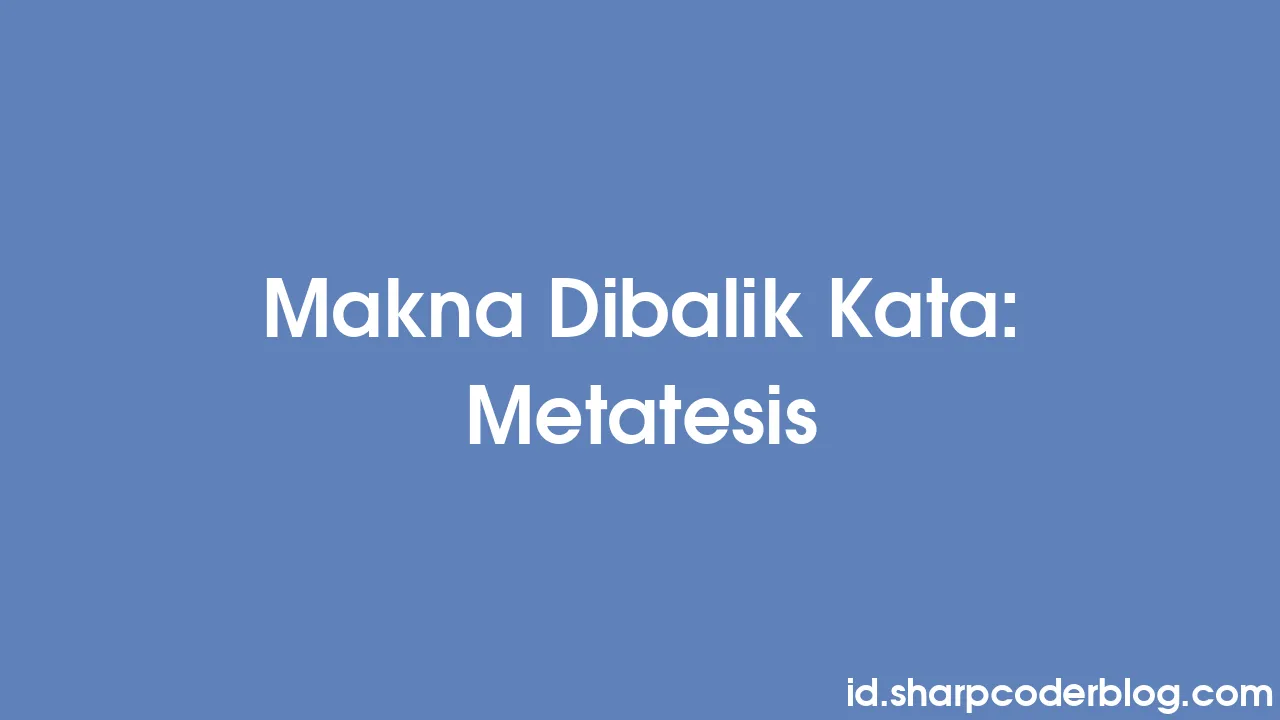 Makna Dibalik Kata Metatesis Sharp Coder Blog