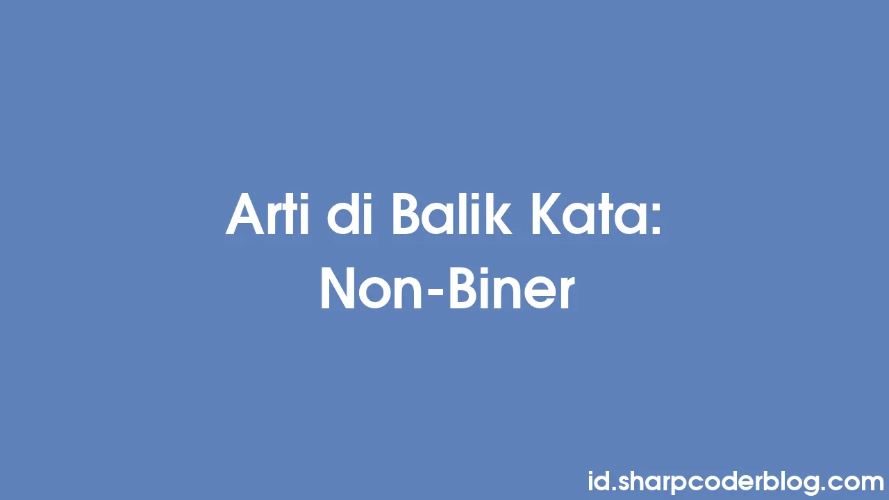 Arti di Balik Kata: Non-Biner | Sharp Coder Blog