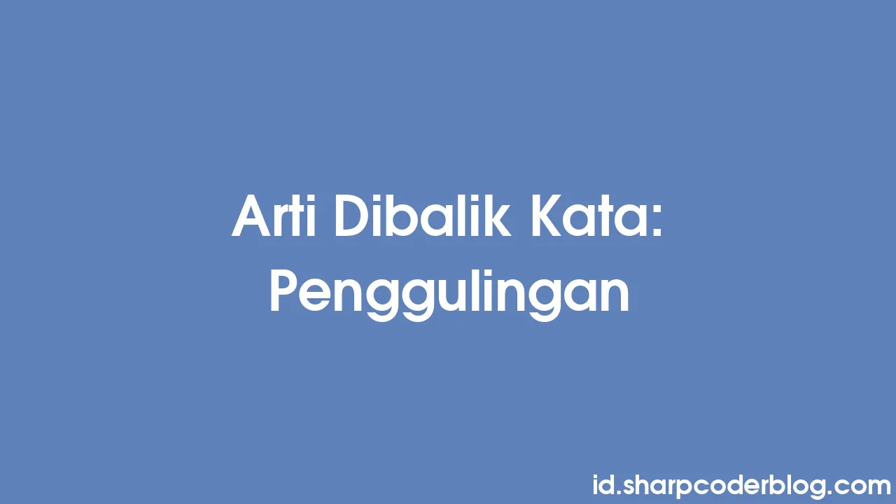 Arti Dibalik Kata: Penggulingan | Sharp Coder Blog Arti Dibalik Kata: Penggulingan | Sharp Coder Blog