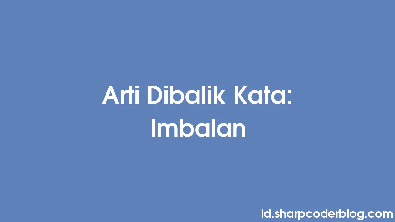 Arti Dibalik Kata: Imbalan | Sharp Coder Blog Arti Dibalik Kata: Imbalan | Sharp Coder Blog
