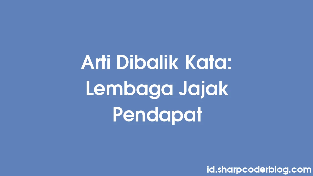 Arti Dibalik Kata Lembaga Jajak Pendapat Sharp Coder Blog 7938