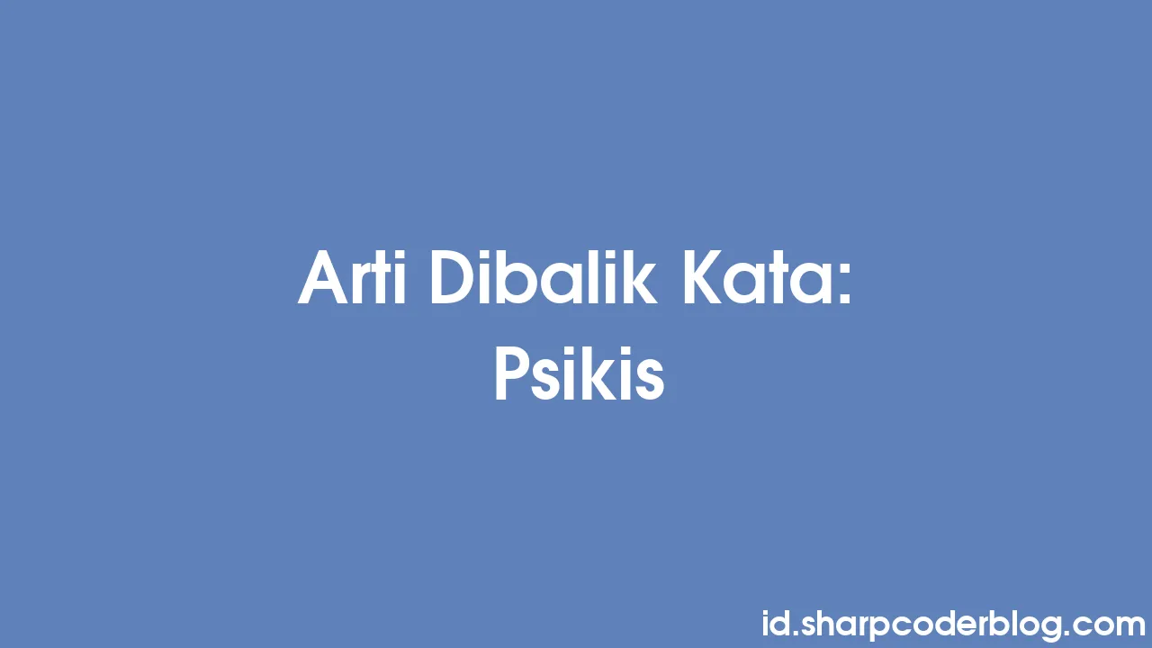 Arti Dibalik Kata Psikis Sharp Coder Blog