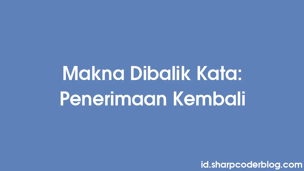 Makna Dibalik Kata Penerimaan Kembali Sharp Coder Blog 