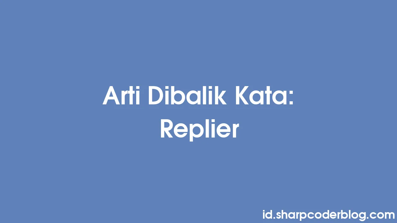 Arti Dibalik Kata: Replier | Sharp Coder Blog