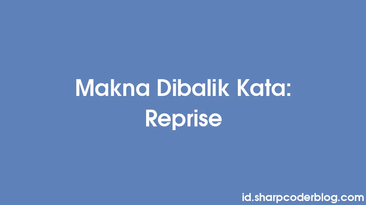 Makna Dibalik Kata Reprise Sharp Coder Blog
