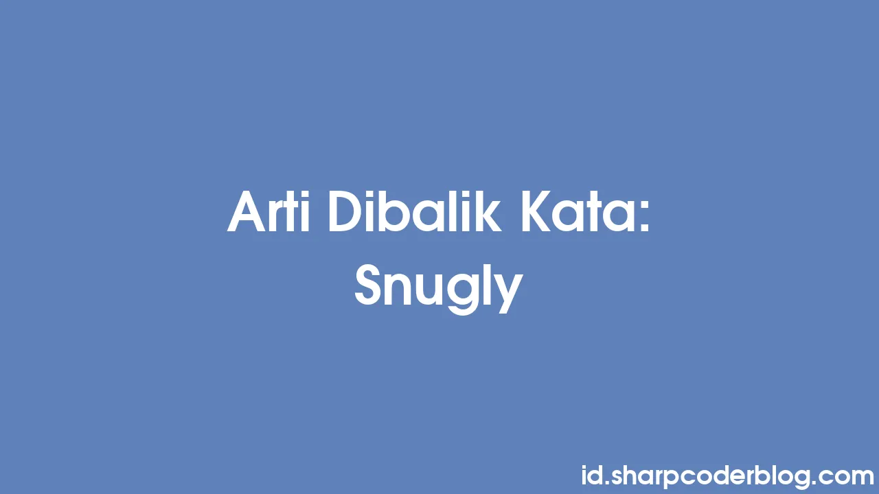 Arti Dibalik Kata: Snugly | Sharp Coder Blog