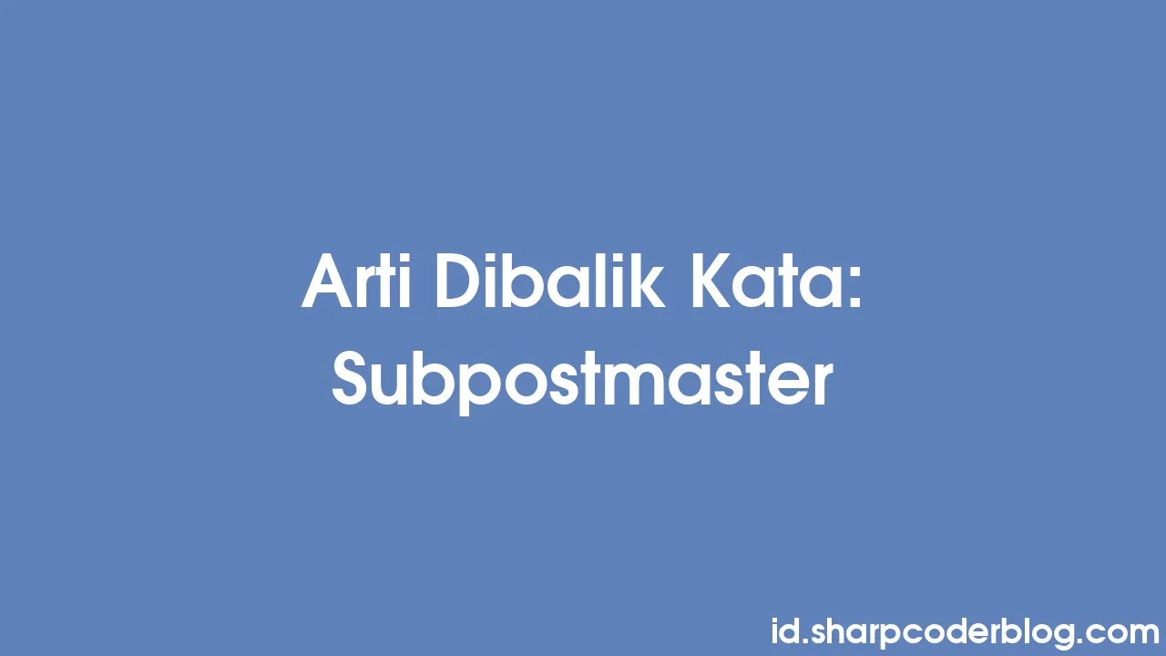 Arti Dibalik Kata: Subpostmaster | Sharp Coder Blog