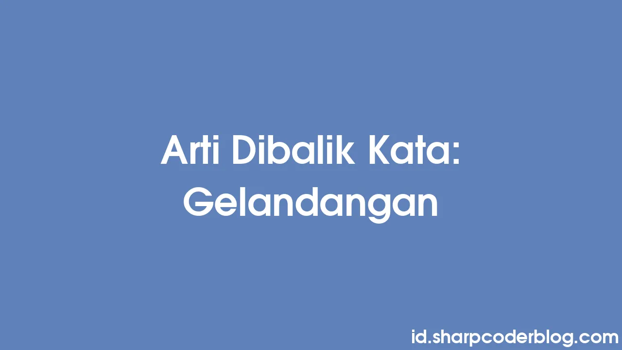 Arti Dibalik Kata: Gelandangan | Sharp Coder Blog