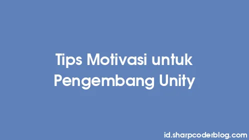 Tips Motivasi untuk Pengembang Unity - Thumbnail
