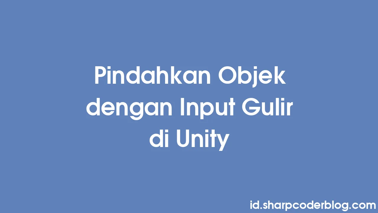 Pindahkan Objek Dengan Input Gulir Di Unity Sharp Coder Blog