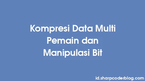 Kompresi Data Multi Pemain dan Manipulasi Bit - Thumbnail